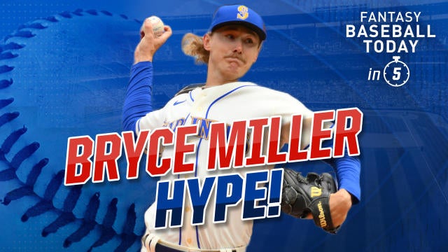 Fantasy Baseball Today in 5: Bryce Miller Hype!